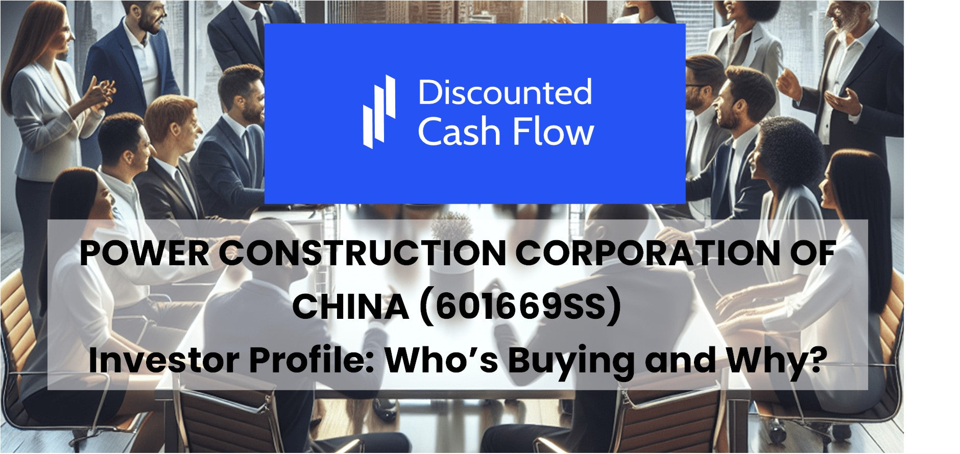 Exploring Power Construction Corporation of China (601669SS): Who’s Buying and Why ...