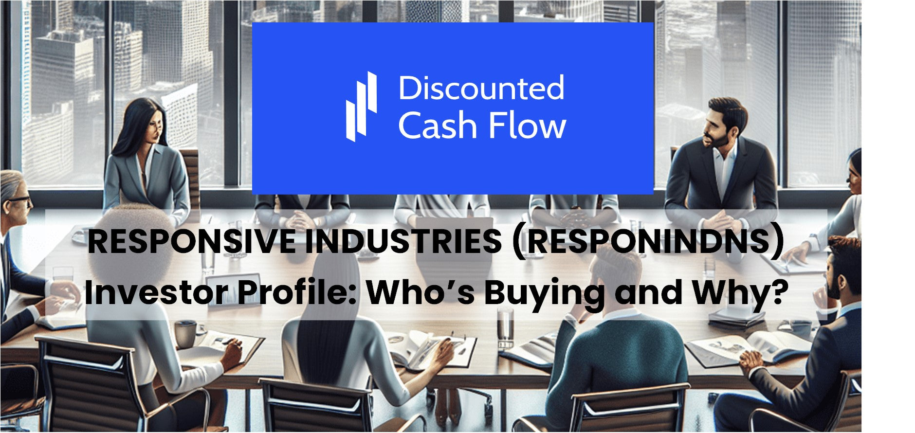 Exploring Responsive Industries (RESPONINDNS): Who’s Buying and Why? – DCFmodeling.com