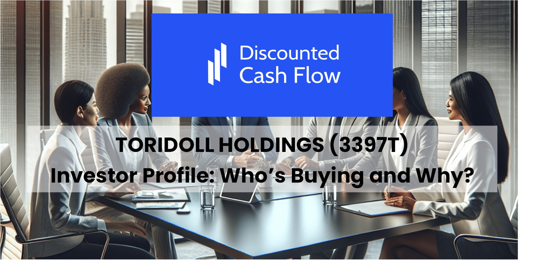 Exploring TORIDOLL Holdings (3397T): Who’s Buying and Why? – DCFmodeling.com