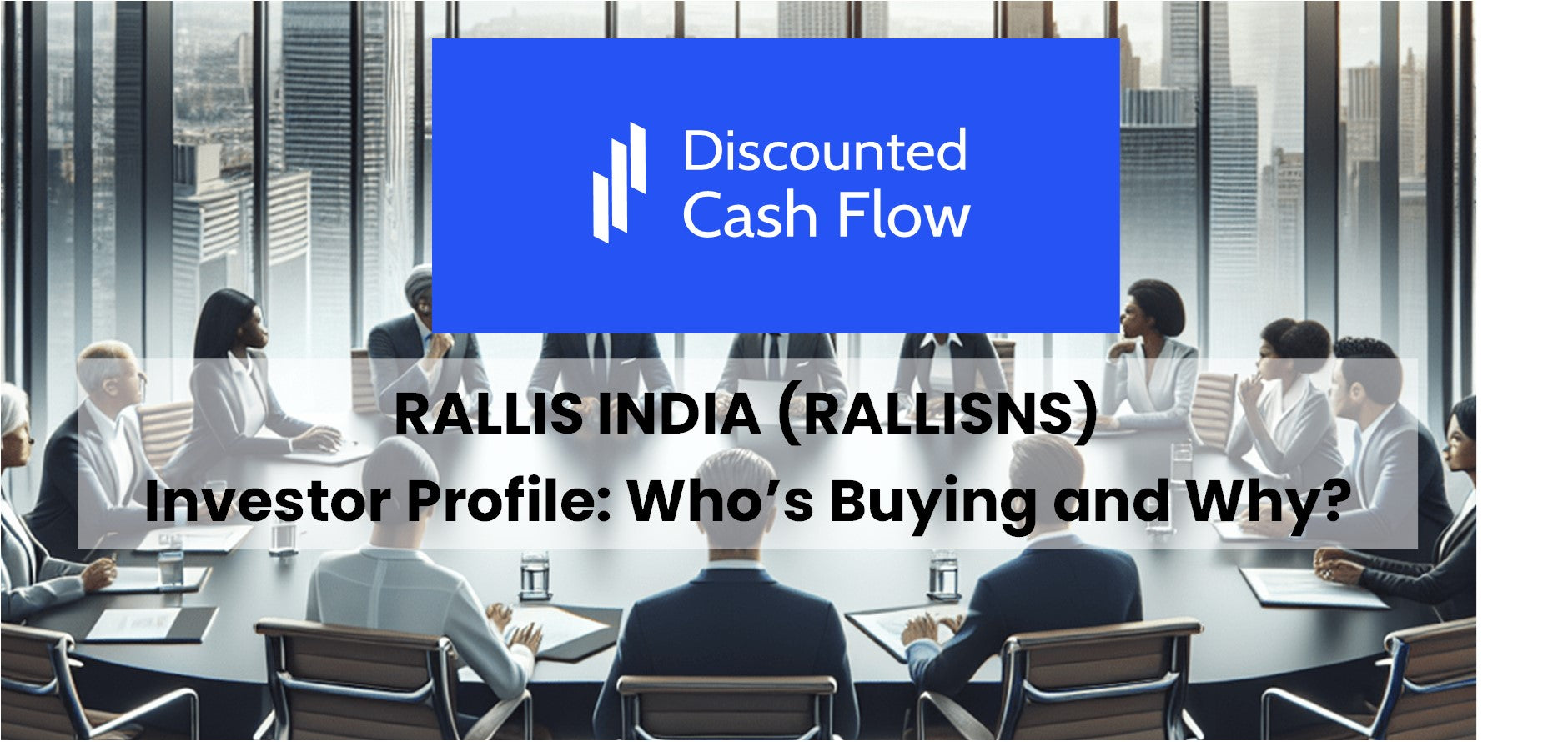 Exploring Rallis India (RALLISNS): Who’s Buying and Why? – DCFmodeling.com