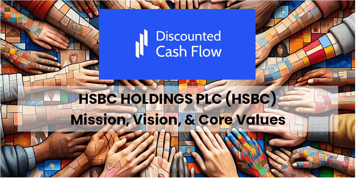 Mission Statement, Vision, & Core Values (2025) of HSBC Holdings plc (HSBC) – DCFmodeling.com