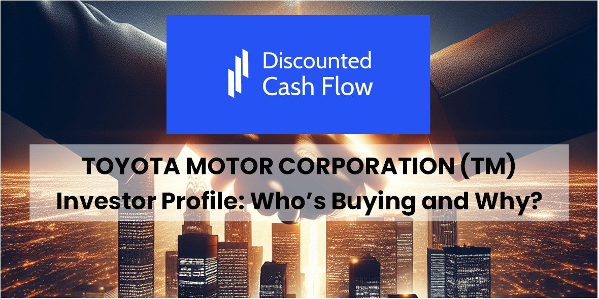 Exploring Toyota Motor Corporation (TM): Who s Buying and Why? – DCFmodeling.com