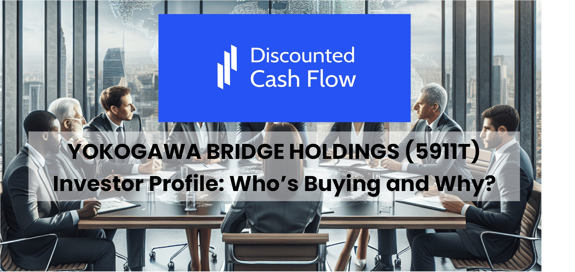 Exploring Yokogawa Bridge Holdings (5911T): Who’s Buying and Why? – DCFmodeling.com