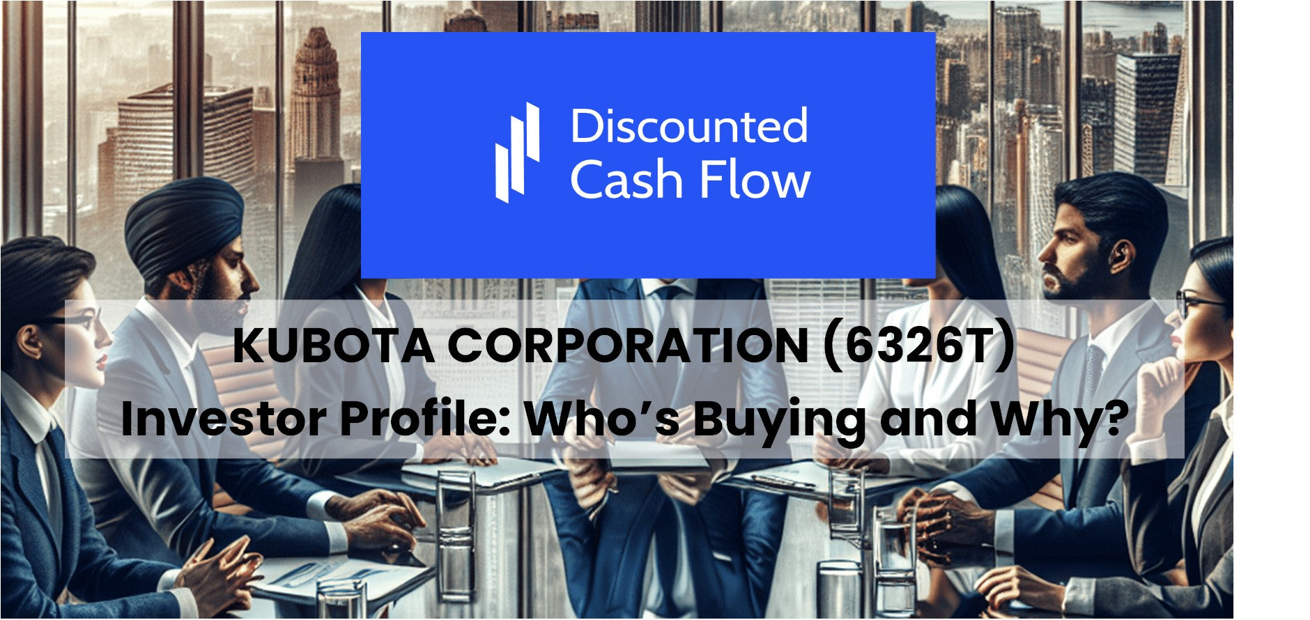 Exploring Kubota Corporation (6326T): Who’s Buying and Why? – DCFmodeling.com