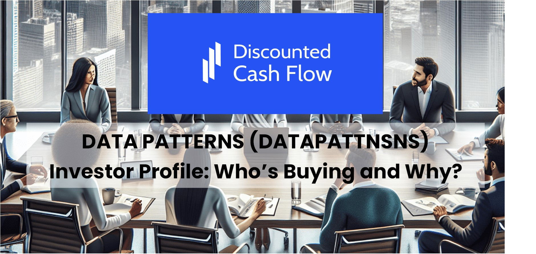 Exploring Data Patterns (DATAPATTNSNS): Who’s Buying and Why? – DCFmodeling.com