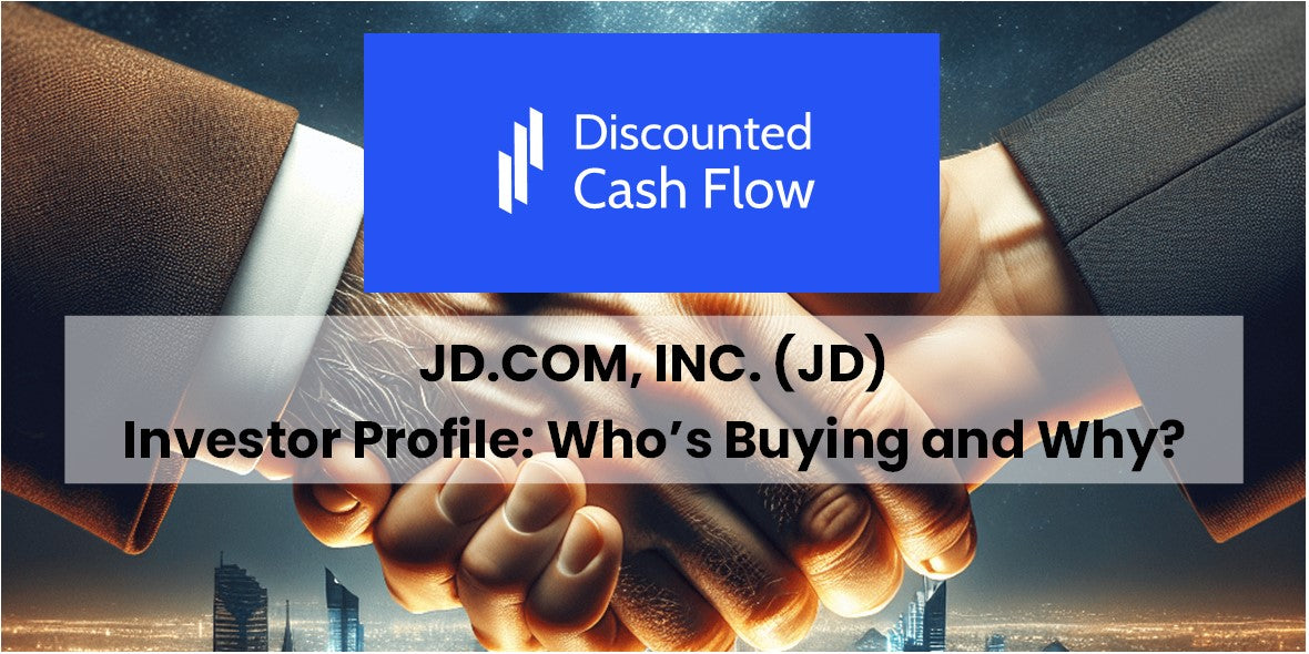 Exploring JD.com, Inc. (JD): Who s Buying and Why? – DCFmodeling.com