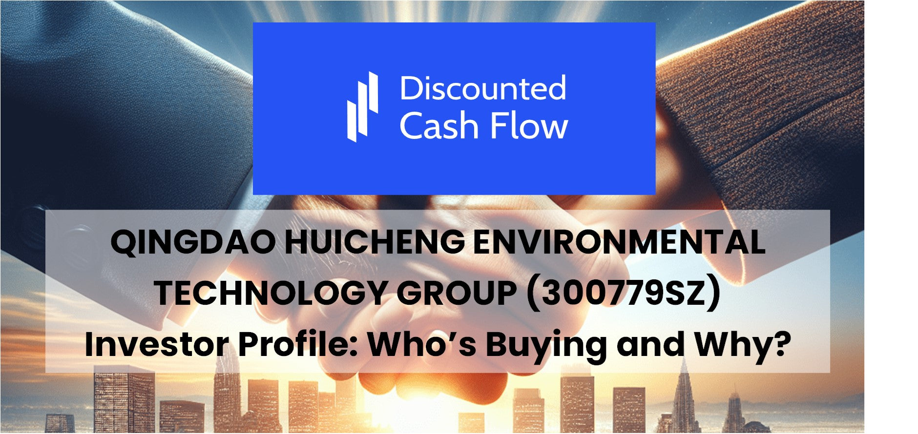Exploring Qingdao Huicheng Environmental Technology Group (300779SZ): Who’s Buying and Why ...