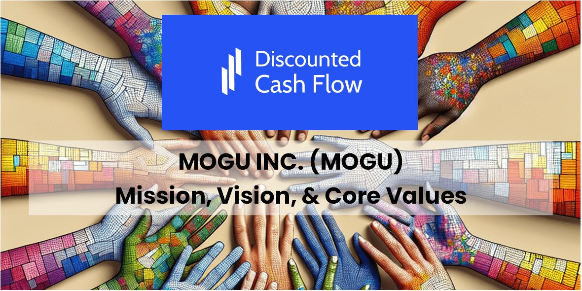 Mission Statement, Vision, & Core Values (2025) of MOGU Inc. (MOGU) – DCFmodeling.com
