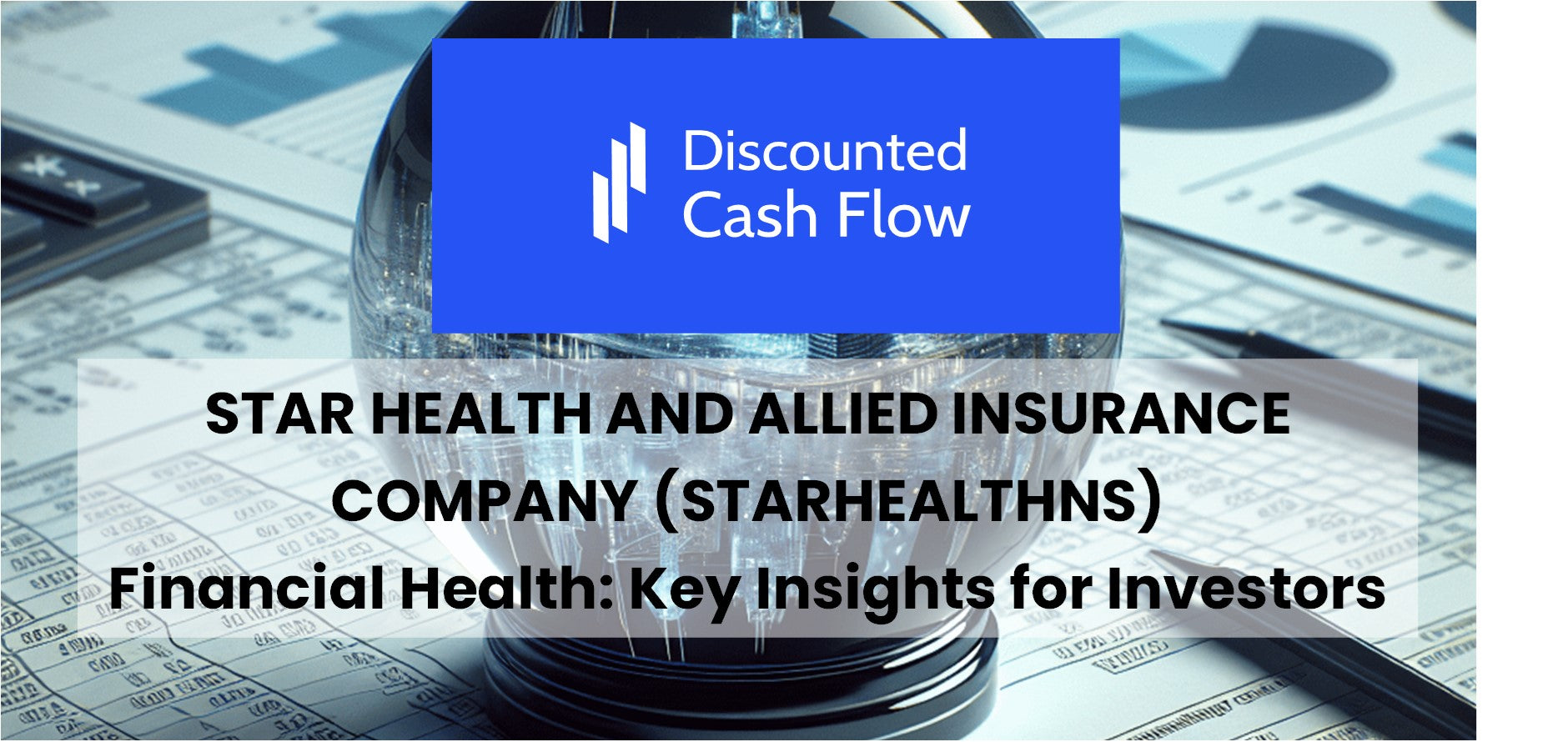 Breaking Down Star Health and Allied Insurance Company (STARHEALTHNS) Financial Health: Key ...