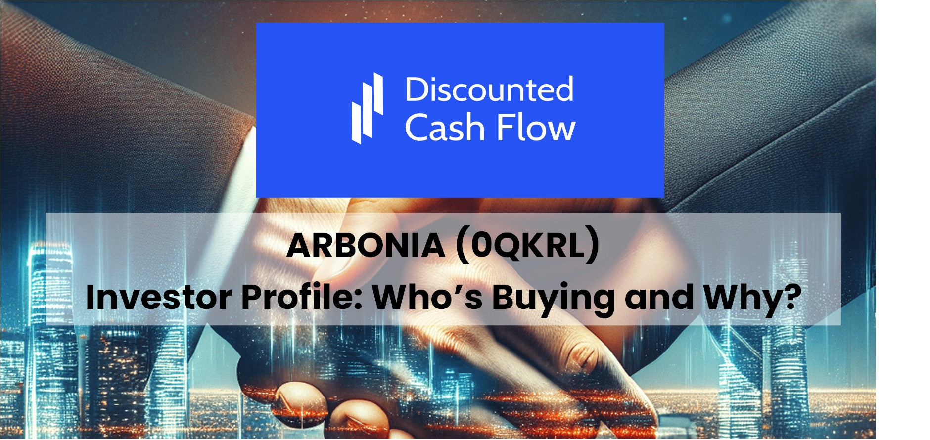 Exploring Arbonia (0QKRL): Who’s Buying and Why? – DCFmodeling.com