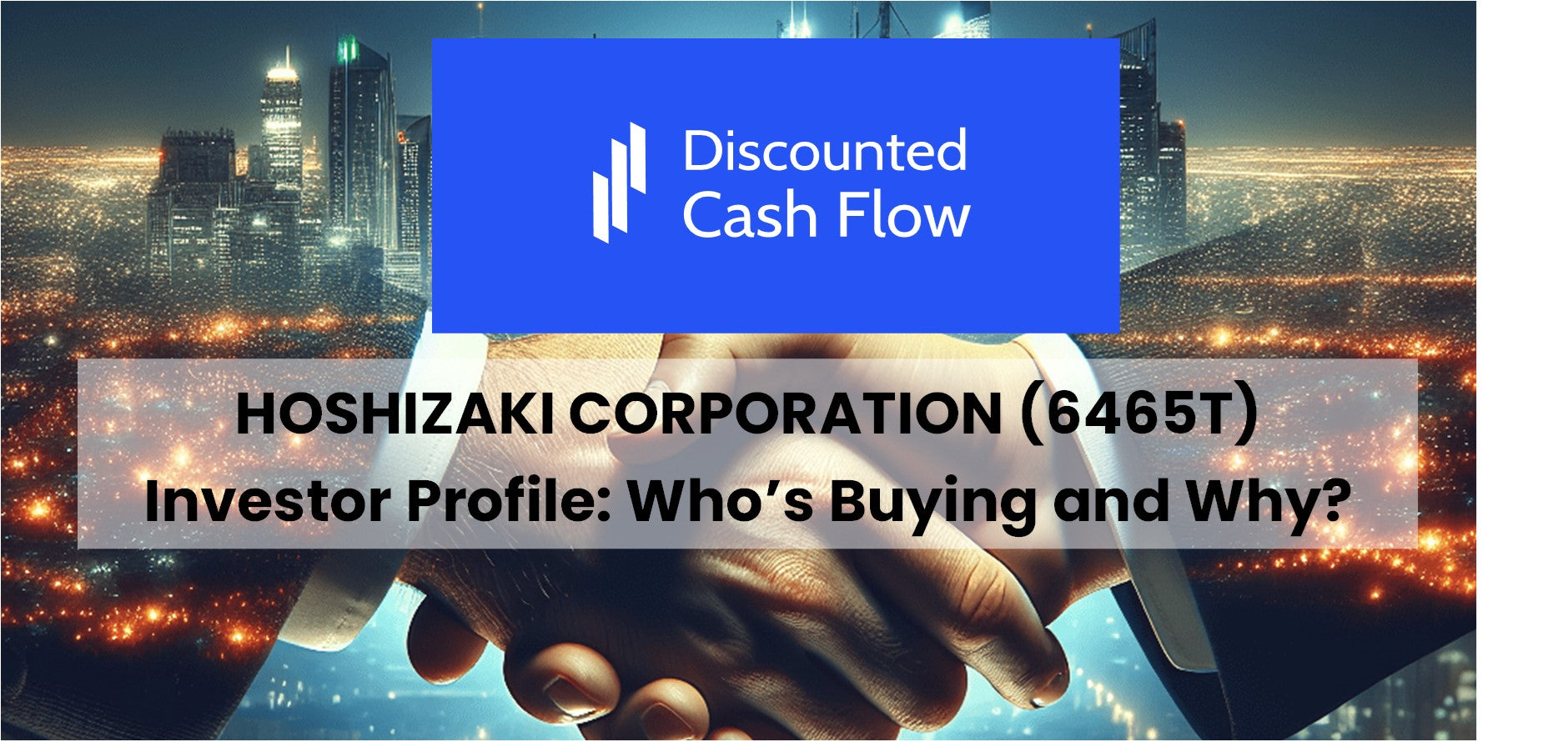 Exploring Hoshizaki Corporation (6465T): Who’s Buying and Why? – DCFmodeling.com