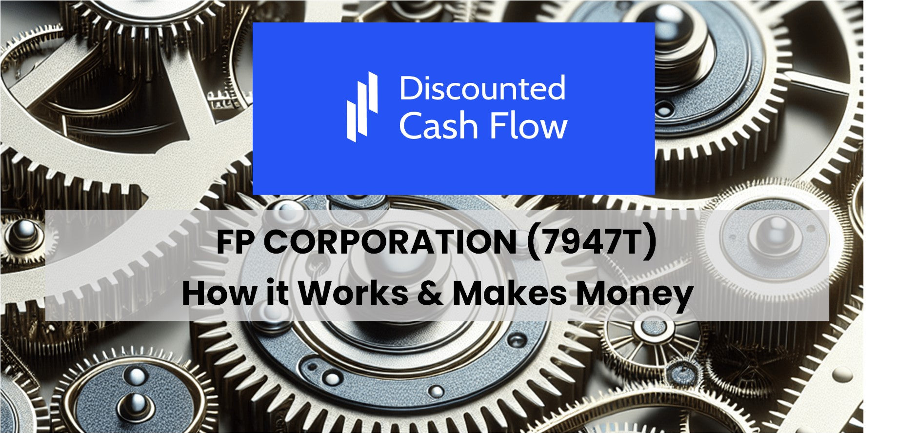 FP Corporation (7947T): history, ownership, mission, how it works & makes money – DCFmodeling.com