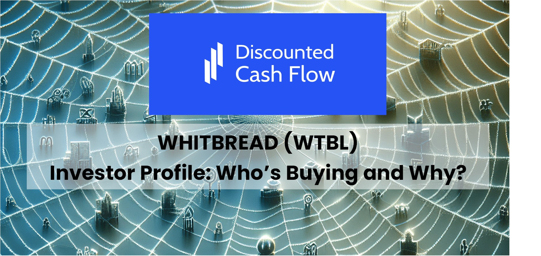 Exploring Whitbread (WTBL): Who’s Buying and Why? – DCFmodeling.com