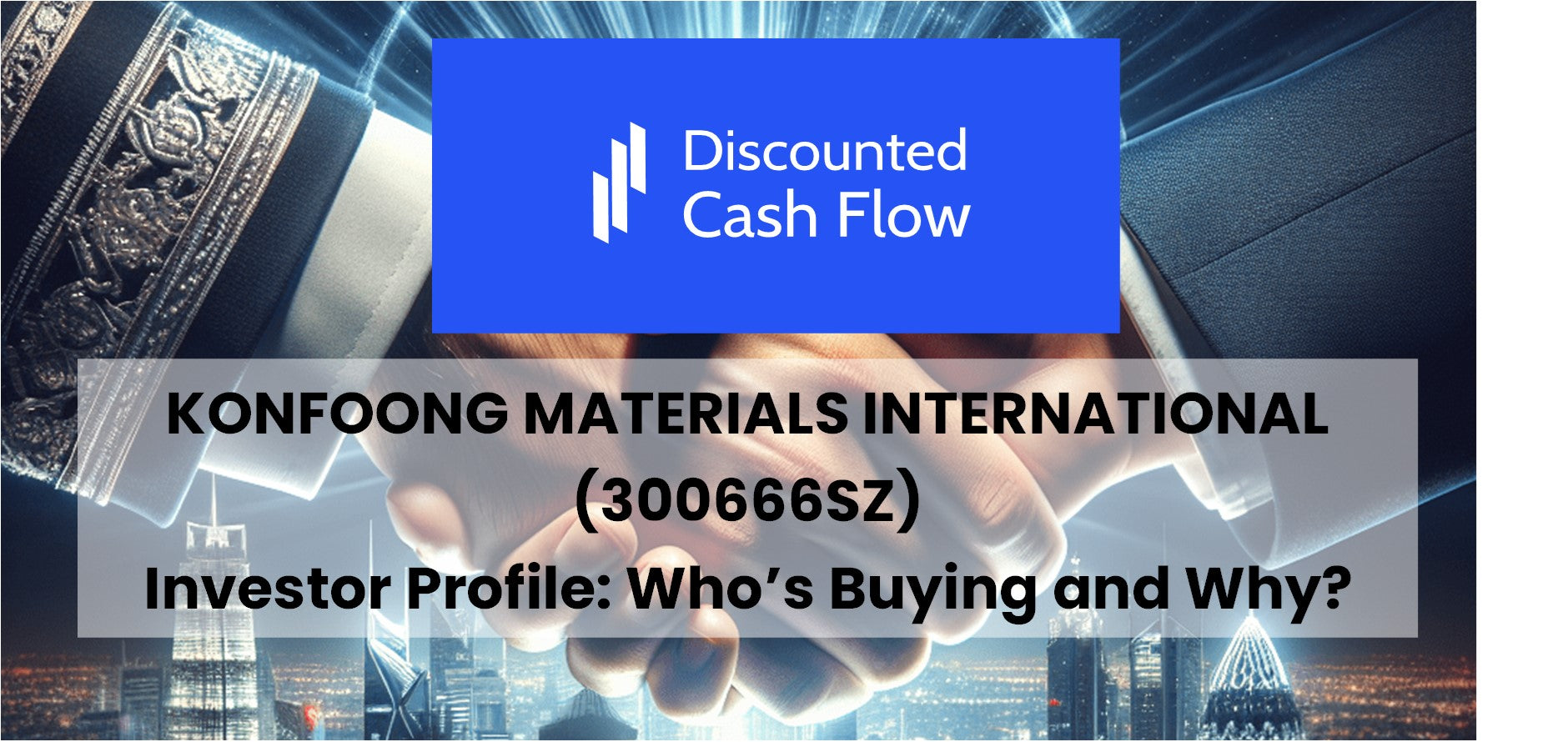 Exploring Konfoong Materials International (300666SZ): Who’s Buying and Why? – DCFmodeling.com