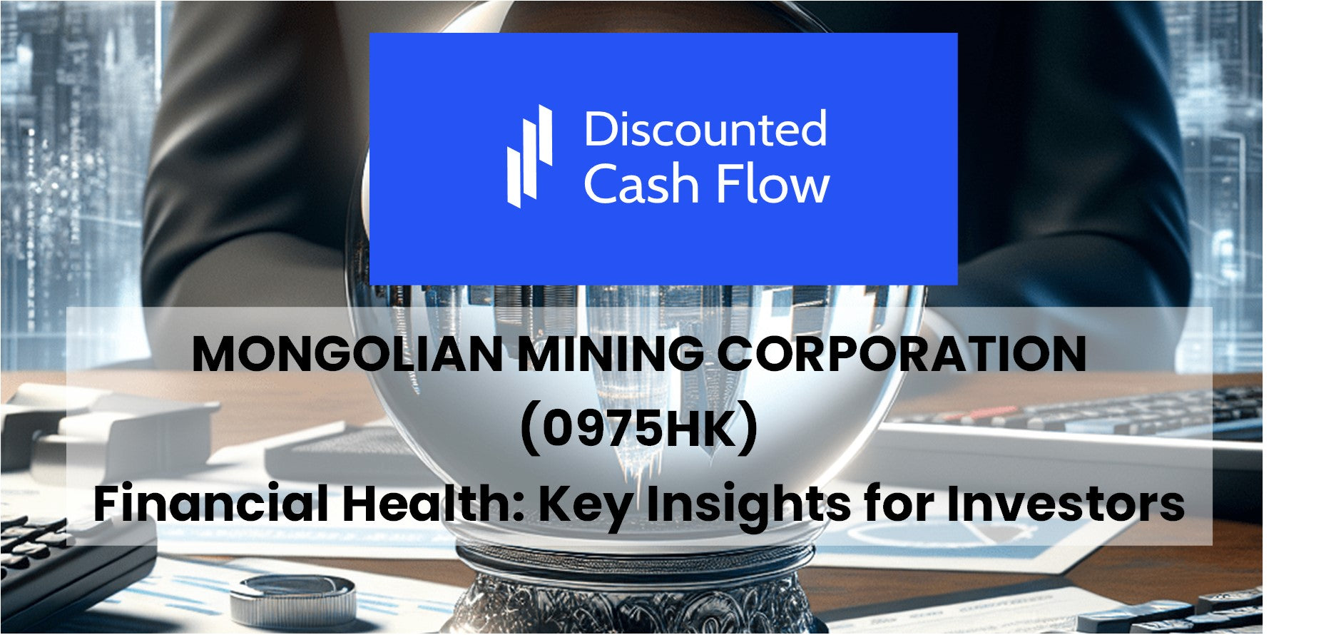Breaking Down Mongolian Mining Corporation (0975HK) Financial Health: Key Insights for Investors ...