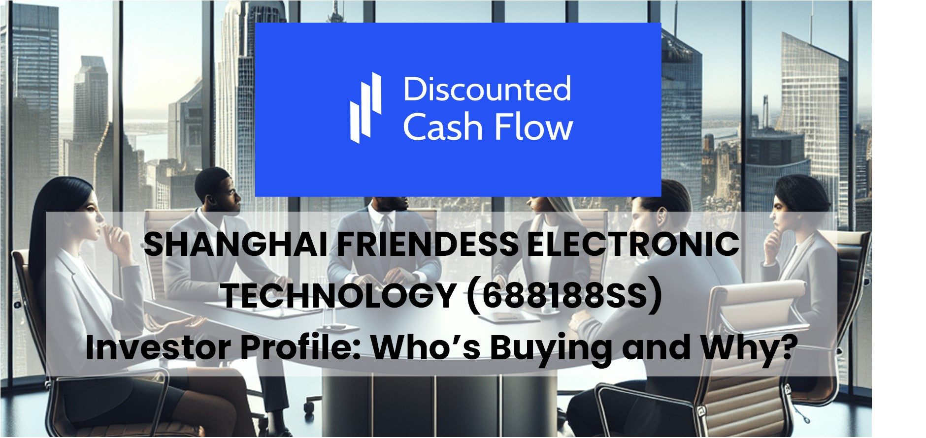 Exploring Shanghai Friendess Electronic Technology (688188SS): Who’s Buying and Why ...