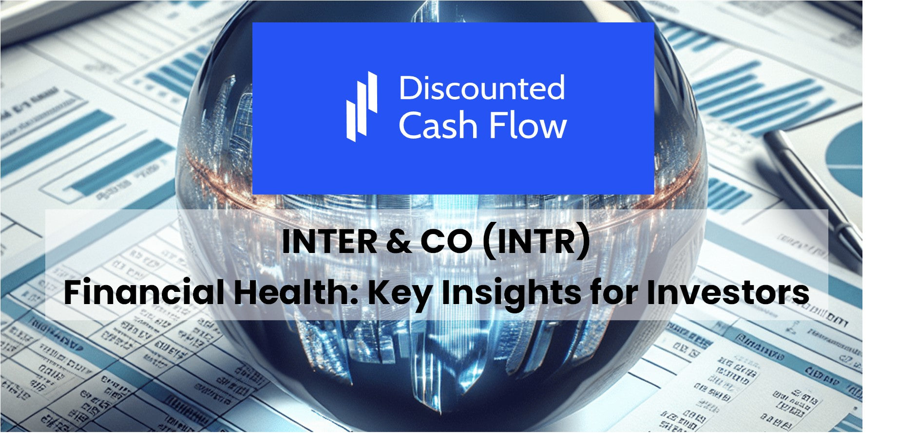 Breaking Down Inter & Co (INTR) Financial Health: Key Insights for Investors – DCFmodeling.com