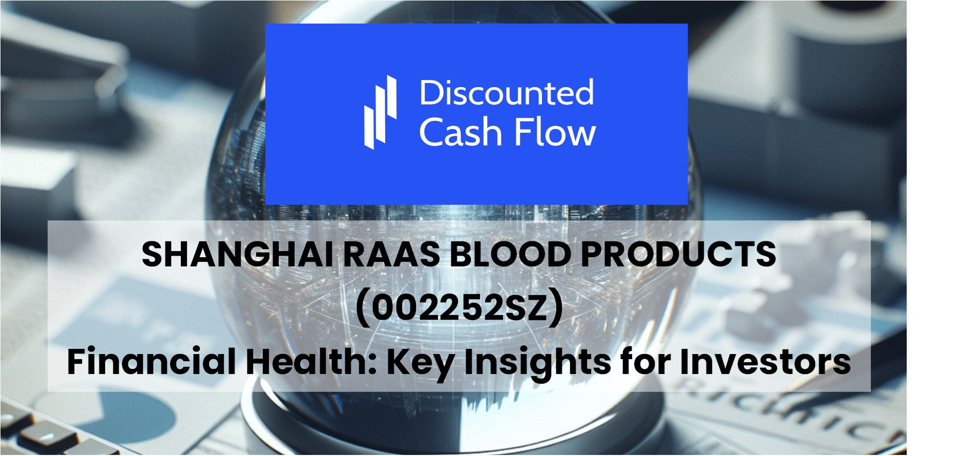 Breaking Down Shanghai RAAS Blood Products (002252SZ) Financial Health ...