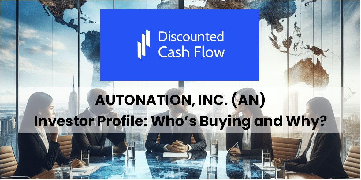 Exploring AutoNation, Inc. (AN): Who s Buying and Why? – DCFmodeling.com