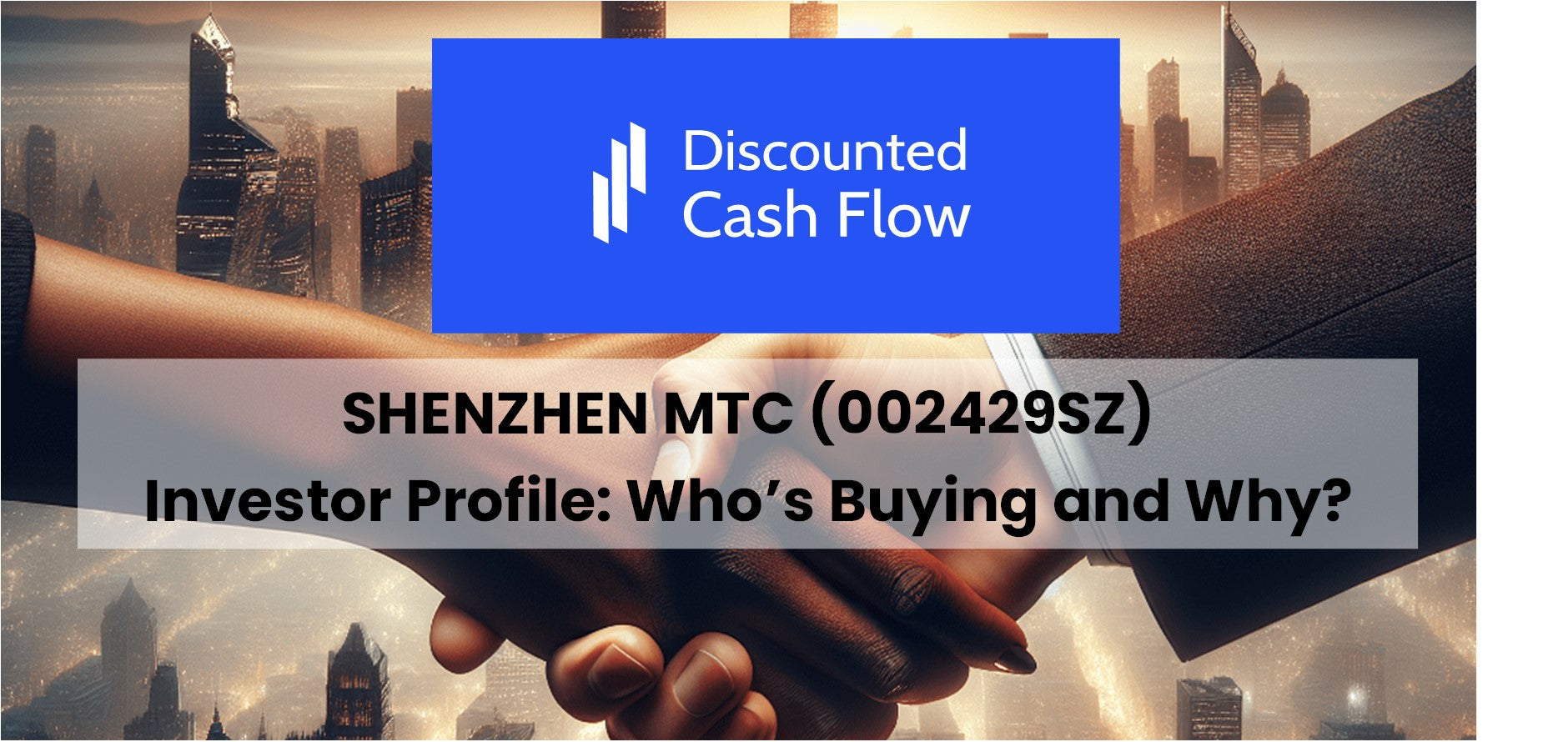 Exploring Shenzhen MTC (002429SZ): Who’s Buying and Why? – DCFmodeling.com