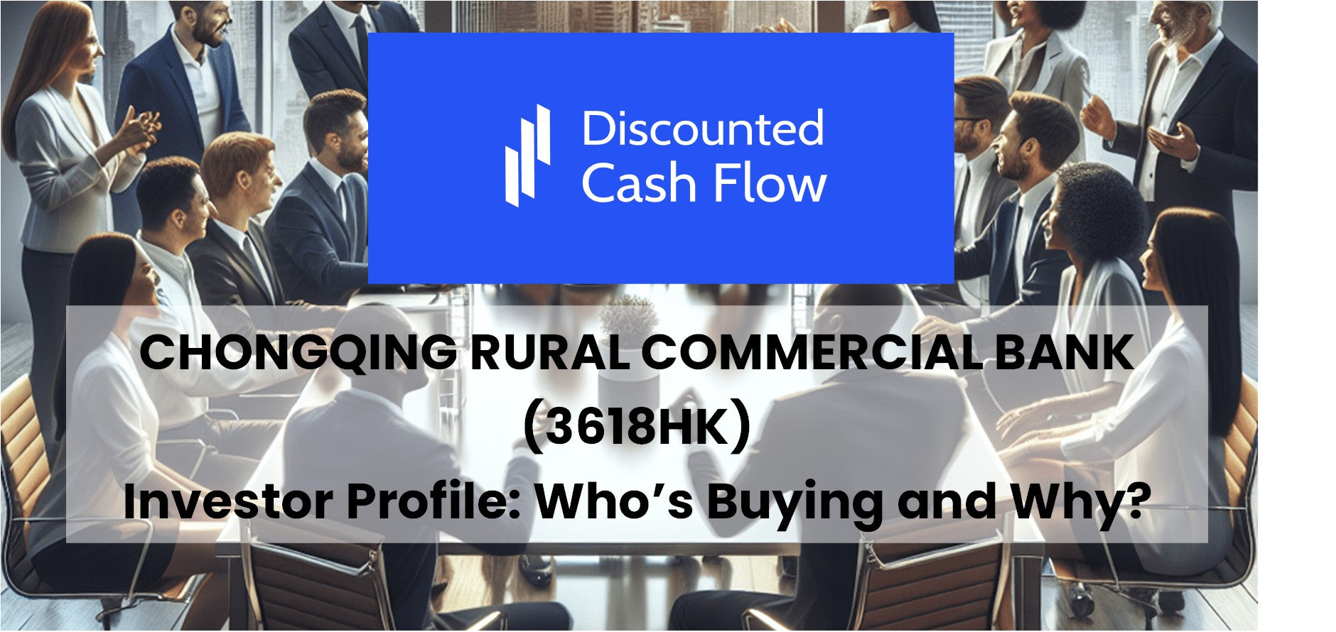 Exploring Chongqing Rural Commercial Bank (3618HK): Who’s Buying and ...