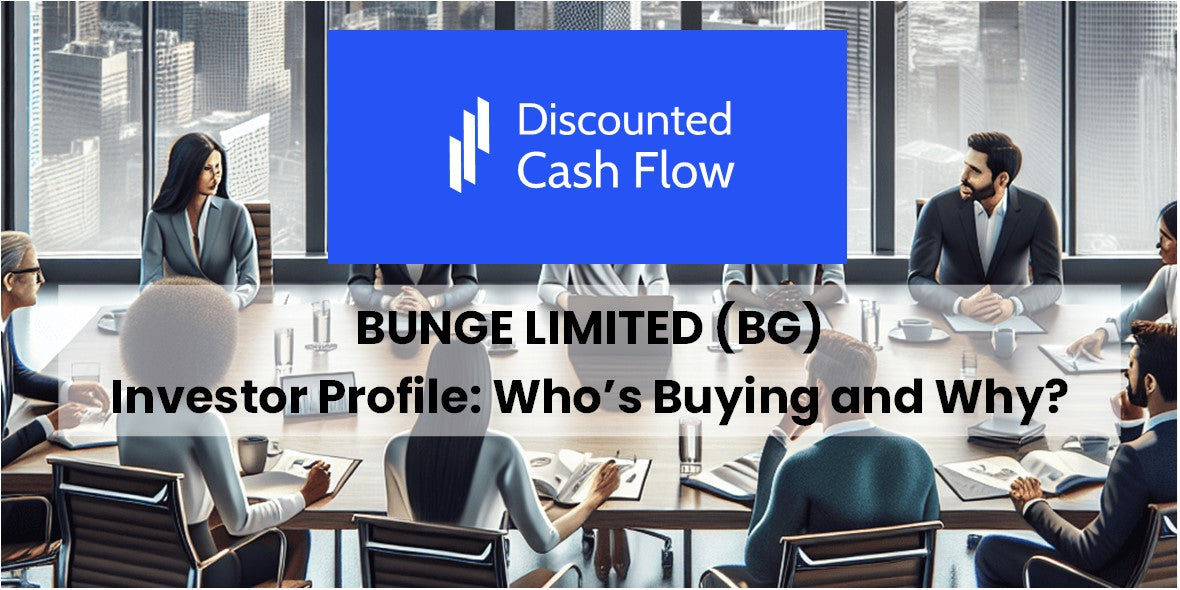 Exploring Bunge Limited (BG): Who s Buying and Why? – DCFmodeling.com