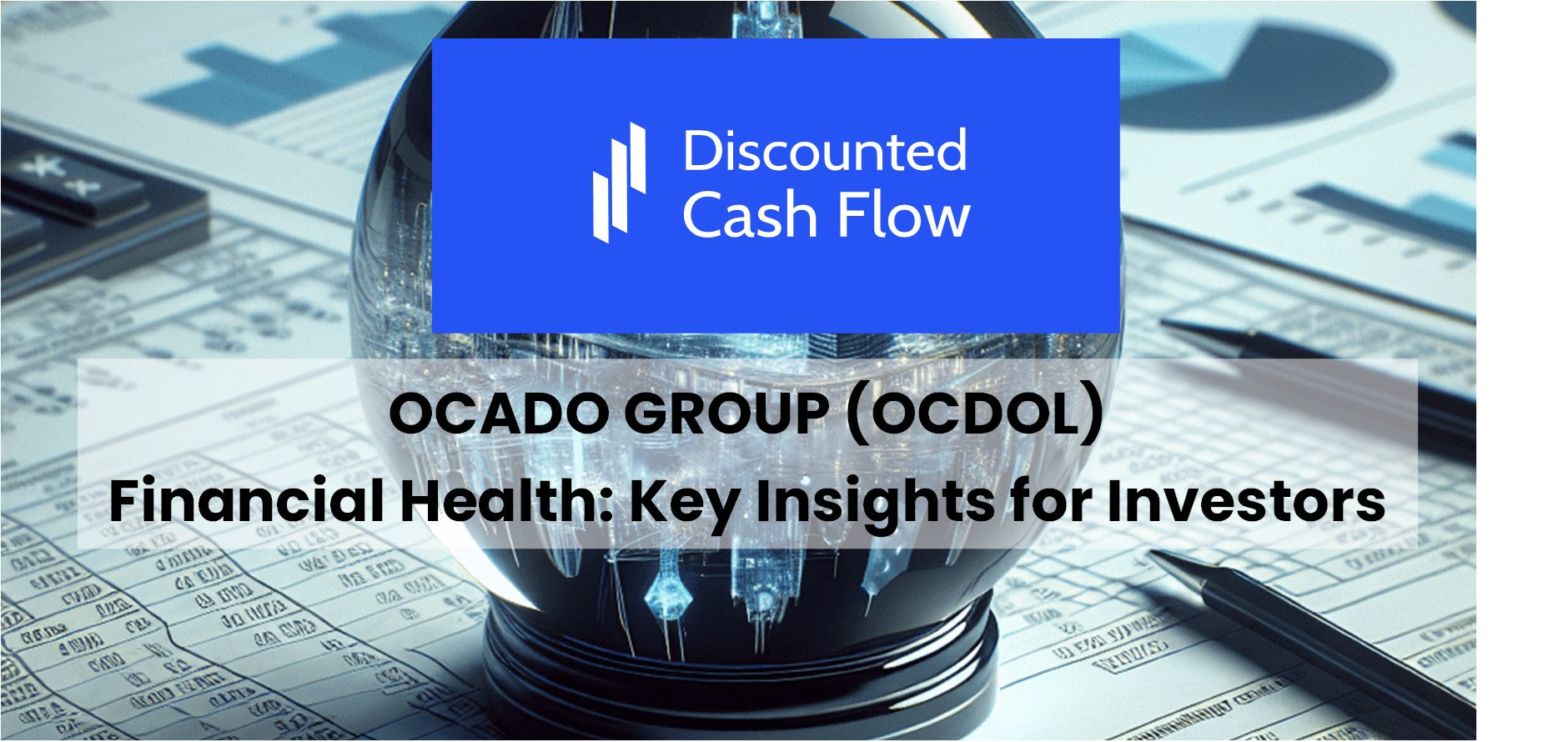 Breaking Down Ocado Group (OCDOL) Financial Health: Key Insights for Investors – DCFmodeling.com