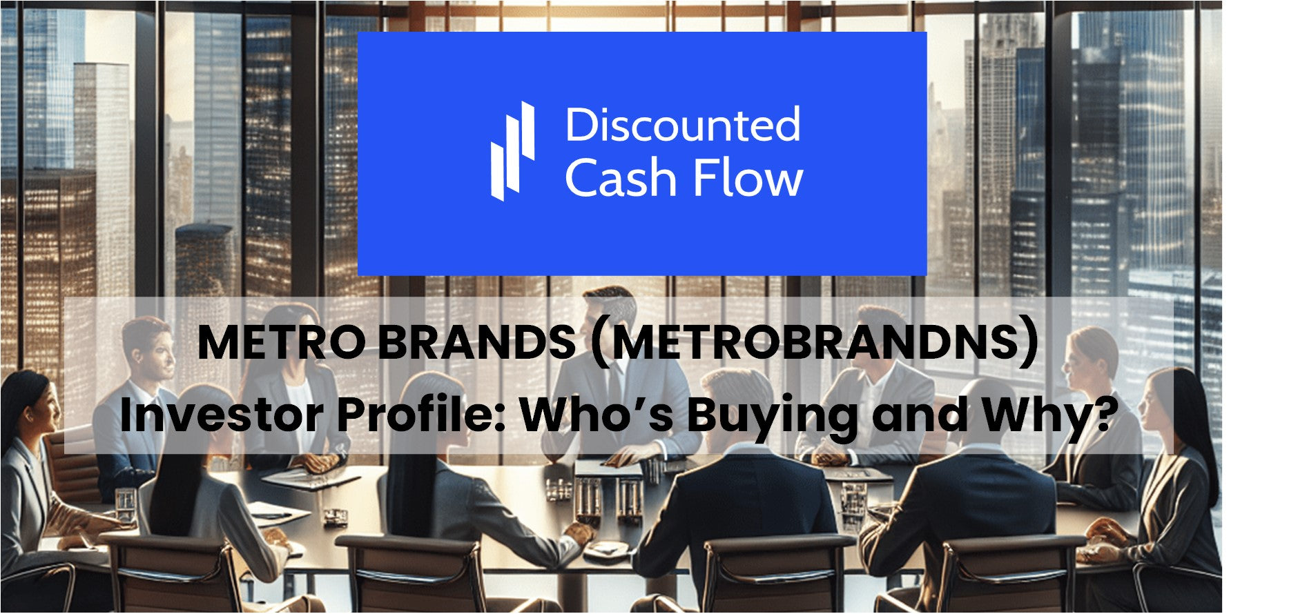 Exploring Metro Brands (METROBRANDNS): Who’s Buying and Why ...