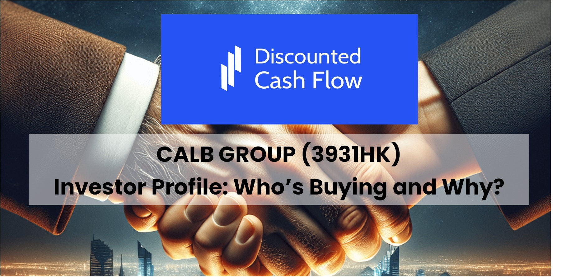 Exploring CALB Group (3931HK): Who’s Buying and Why? – DCFmodeling.com