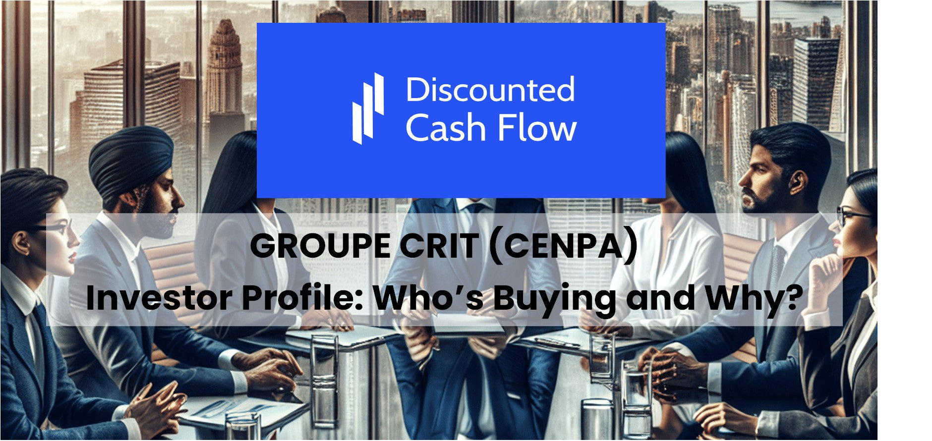 Exploring Groupe CRIT (CENPA): Who’s Buying and Why? – DCFmodeling.com