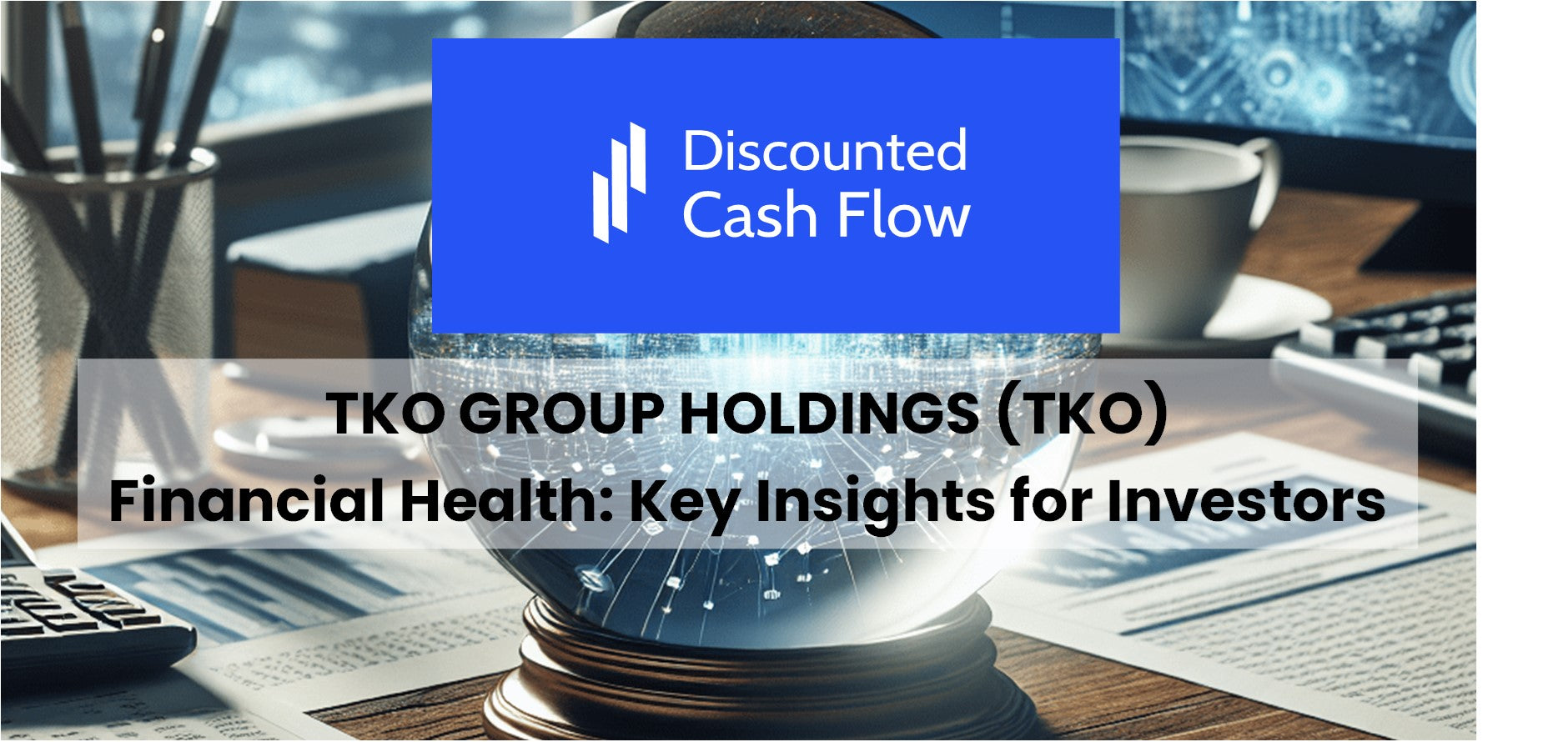 Breaking Down TKO Group Holdings (TKO) Financial Health: Key Insights for Investors ...