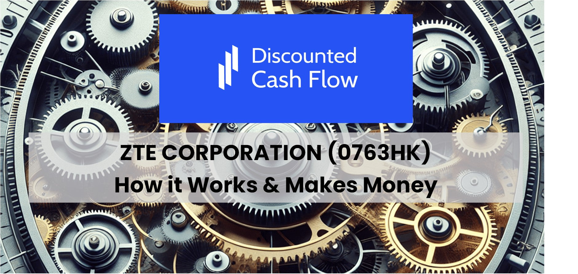 ZTE Corporation (0763HK): history, ownership, mission, how it works & makes money – DCFmodeling.com