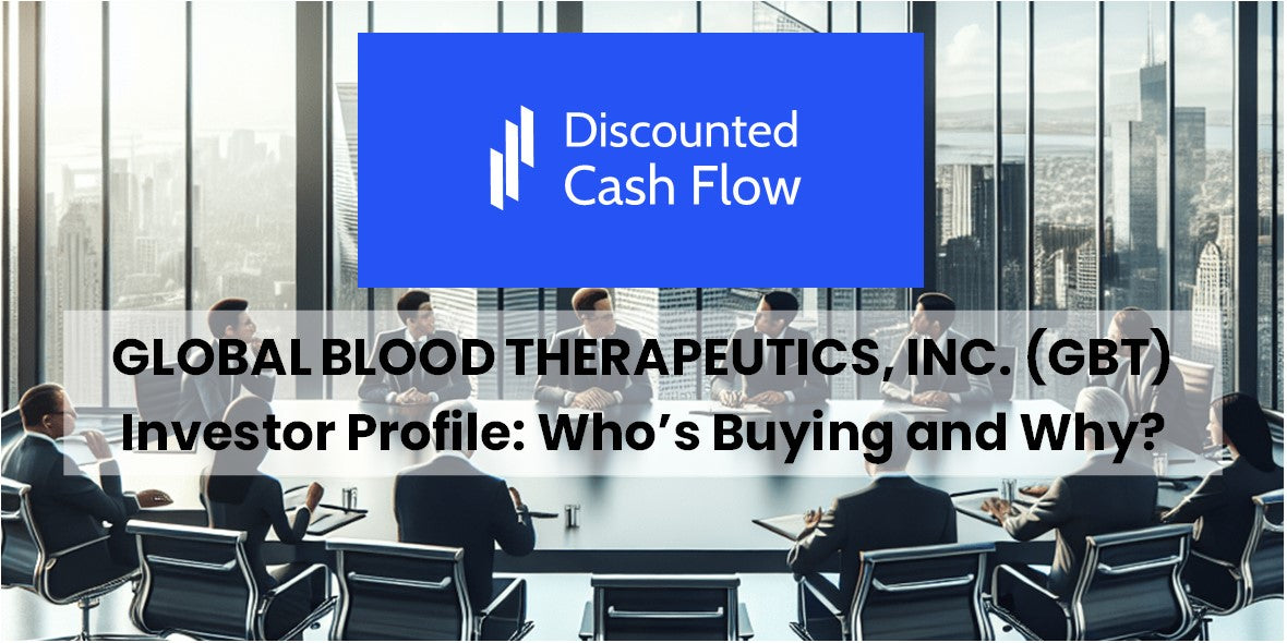 Exploring Global Blood Therapeutics, Inc. (GBT): Who’s Buying and Why ...