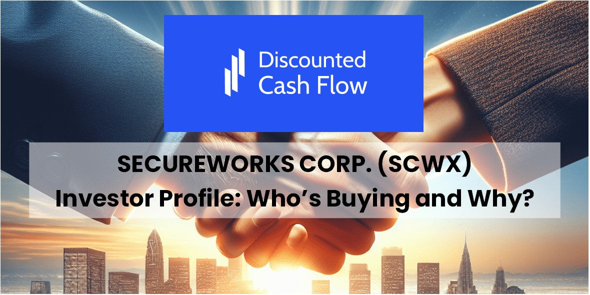 Exploring SecureWorks Corp. (SCWX): Who s Buying and Why? – DCFmodeling.com