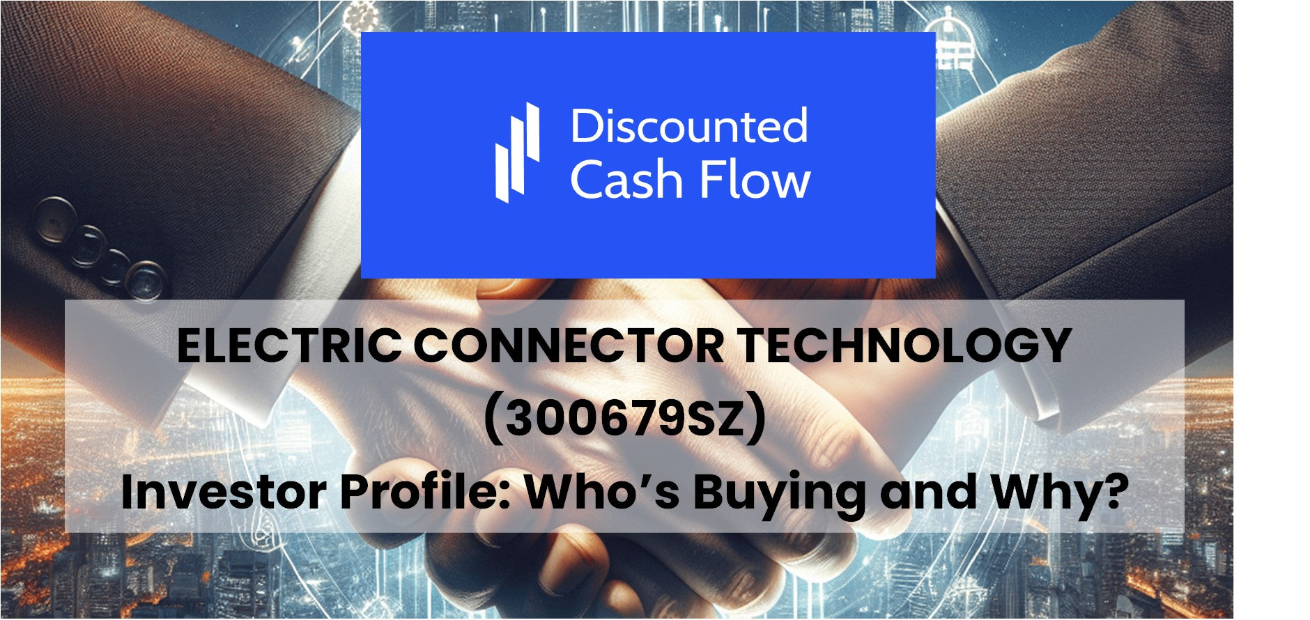 Exploring Electric Connector Technology (300679SZ): Who’s Buying and ...