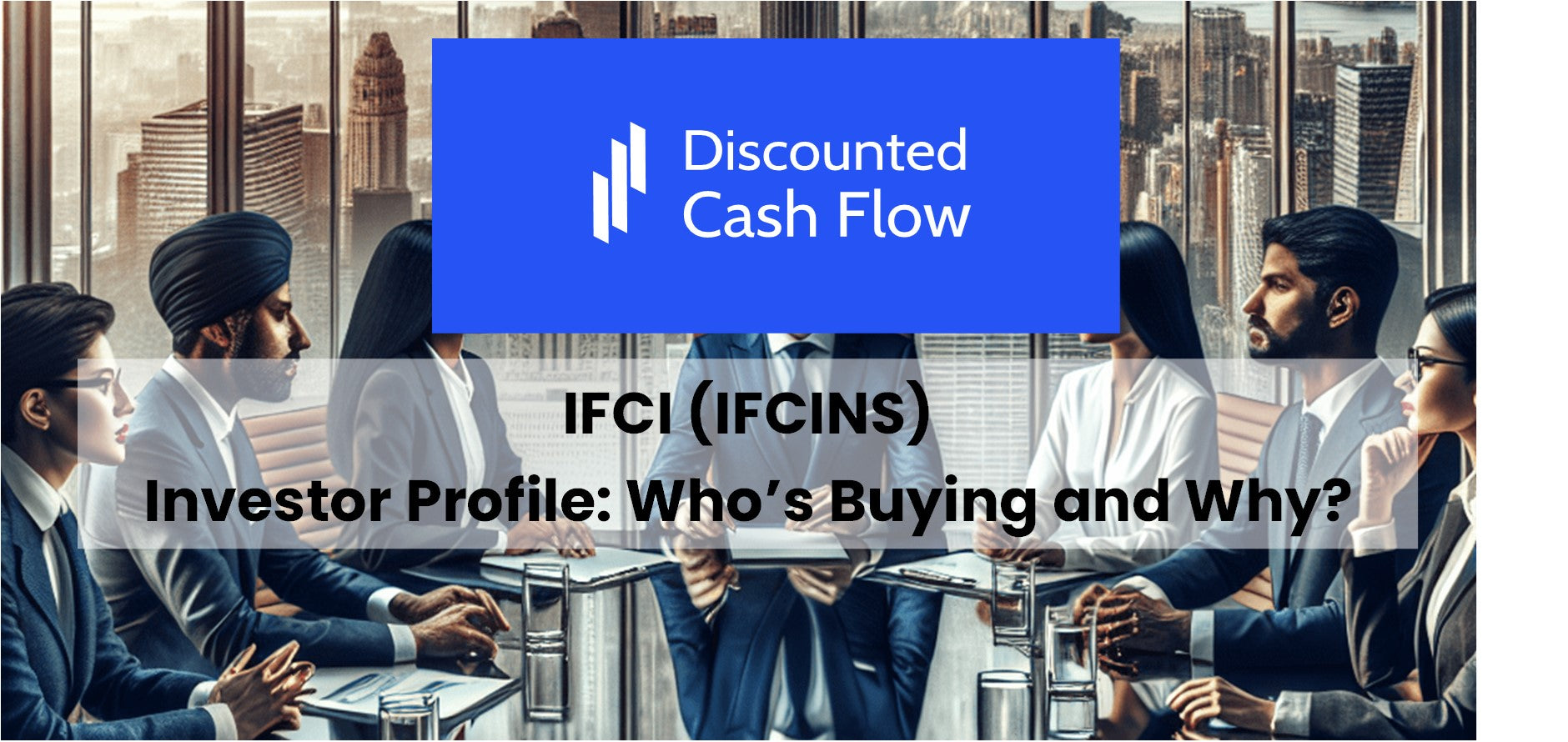 Exploring IFCI (IFCINS): Who’s Buying and Why? – DCFmodeling.com