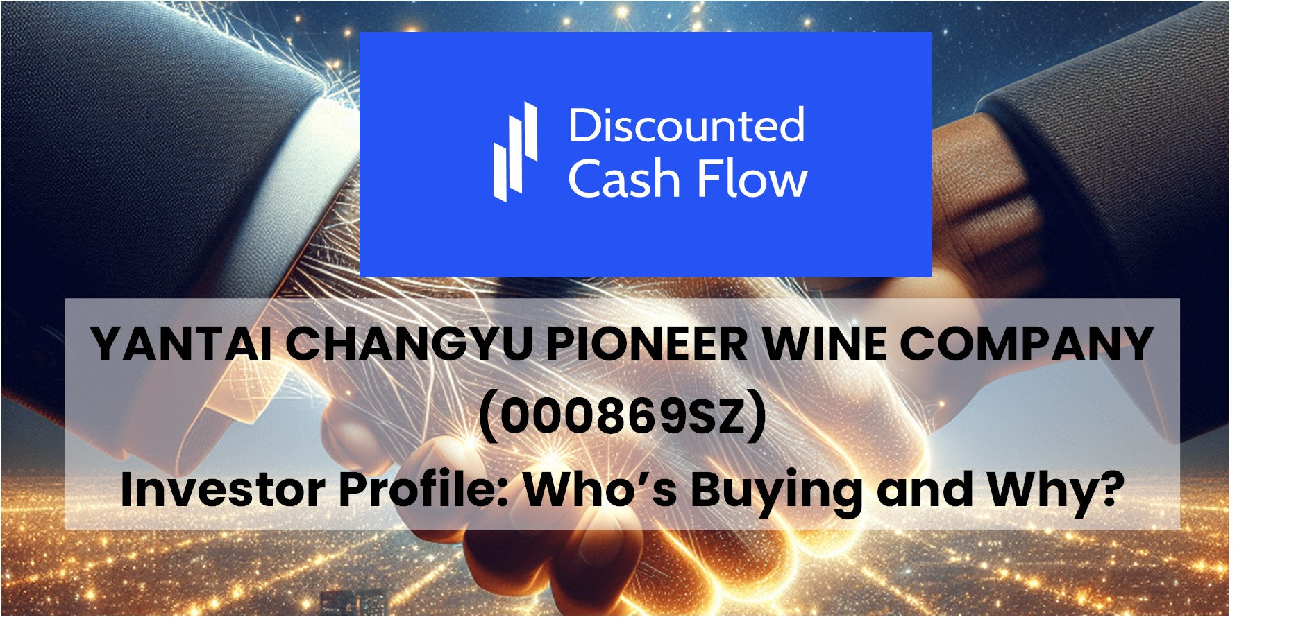 Exploring Yantai Changyu Pioneer Wine Company (000869SZ): Who’s Buying ...