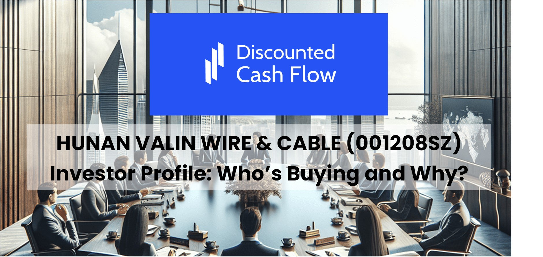 Exploring Hunan Valin Wire & Cable (001208SZ): Who’s Buying and Why ...