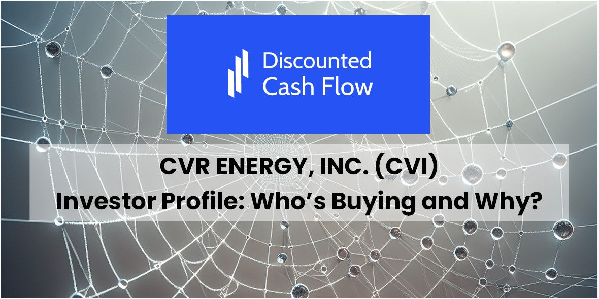 Exploring CVR Energy, Inc. (CVI): Who s Buying and Why? – DCFmodeling.com