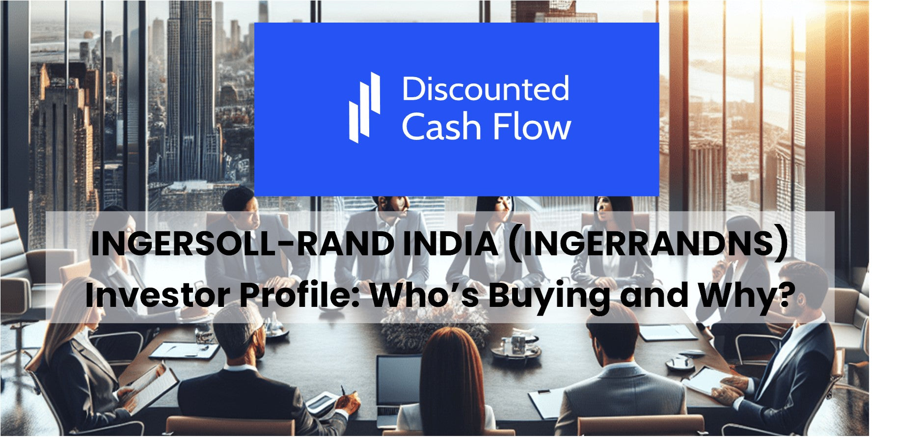 Exploring Ingersoll-Rand India (INGERRANDNS): Who’s Buying and Why ...