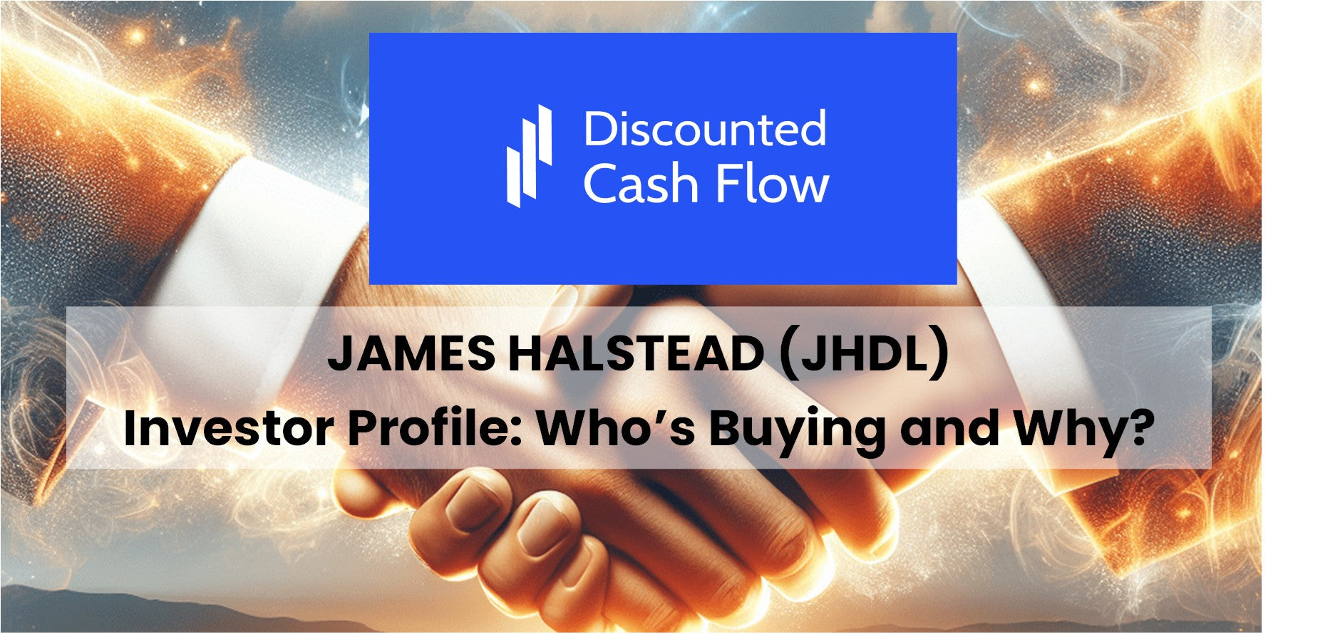Exploring James Halstead (JHDL): Who’s Buying and Why? – DCFmodeling.com