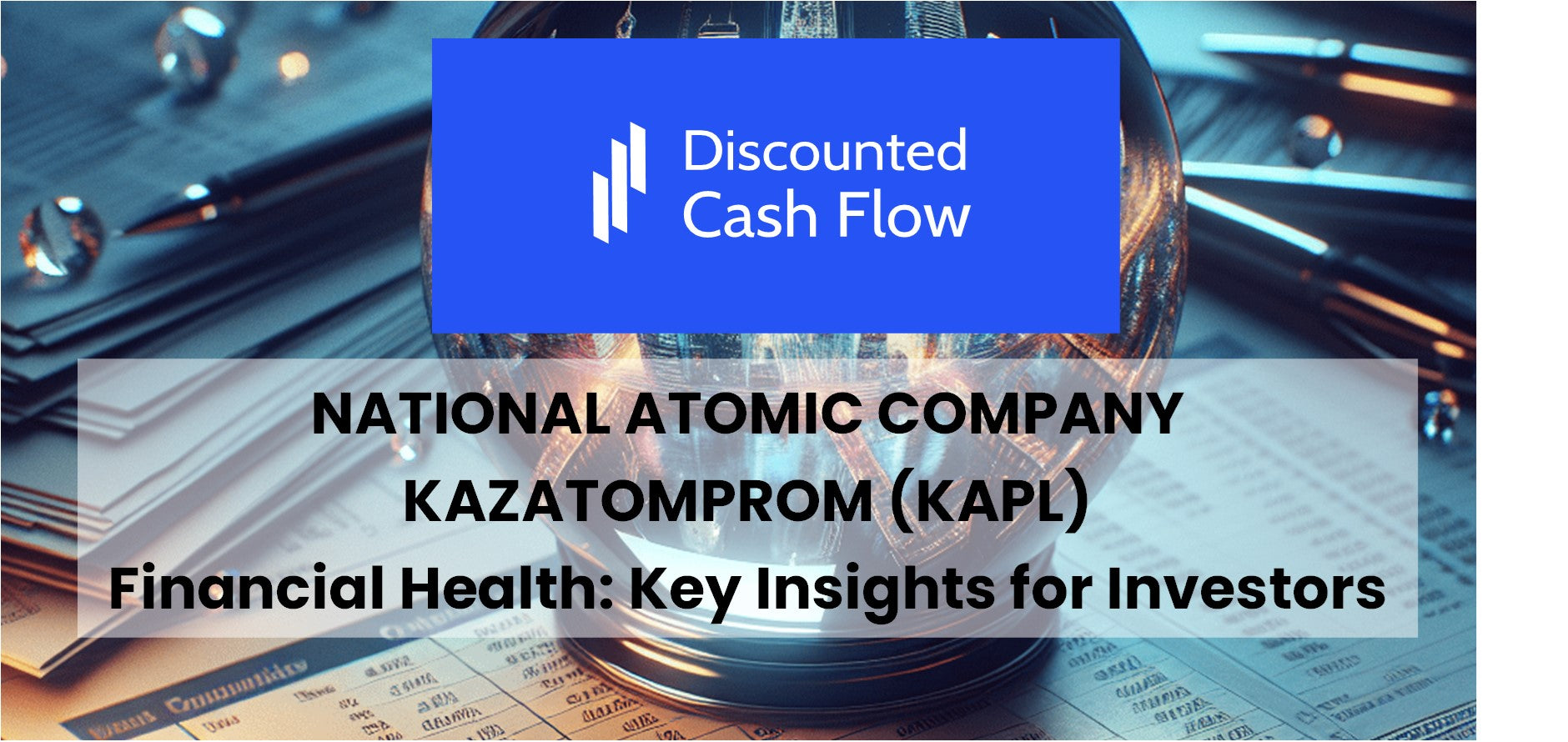 Breaking Down National Atomic Company Kazatomprom (KAPL) Financial ...