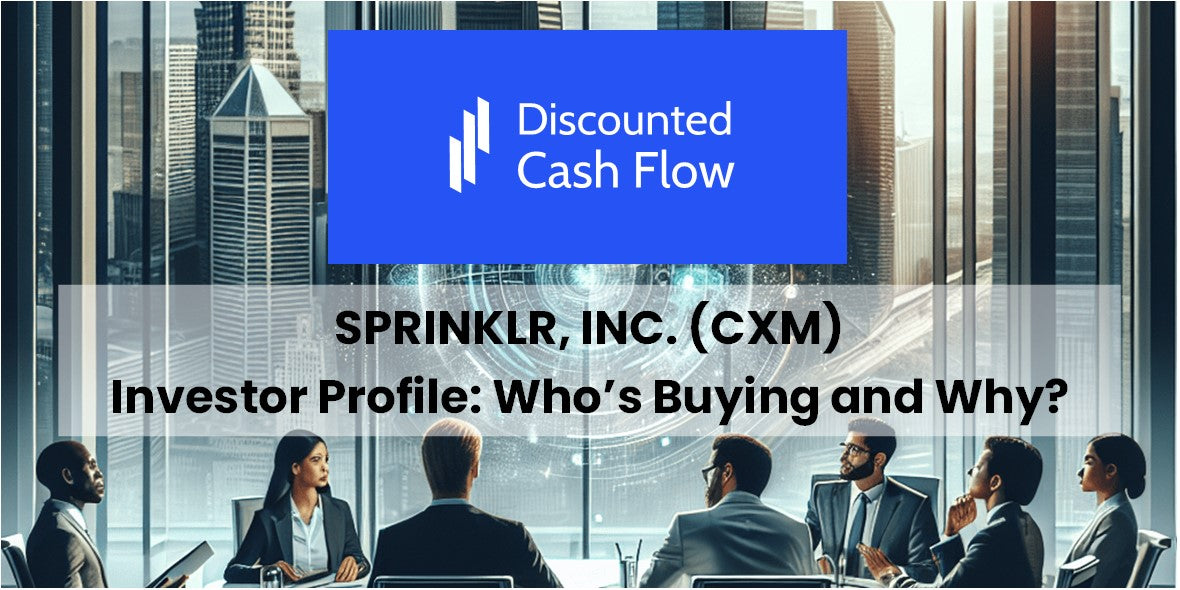 Exploring Sprinklr, Inc. (CXM): Who s Buying and Why? – DCFmodeling.com