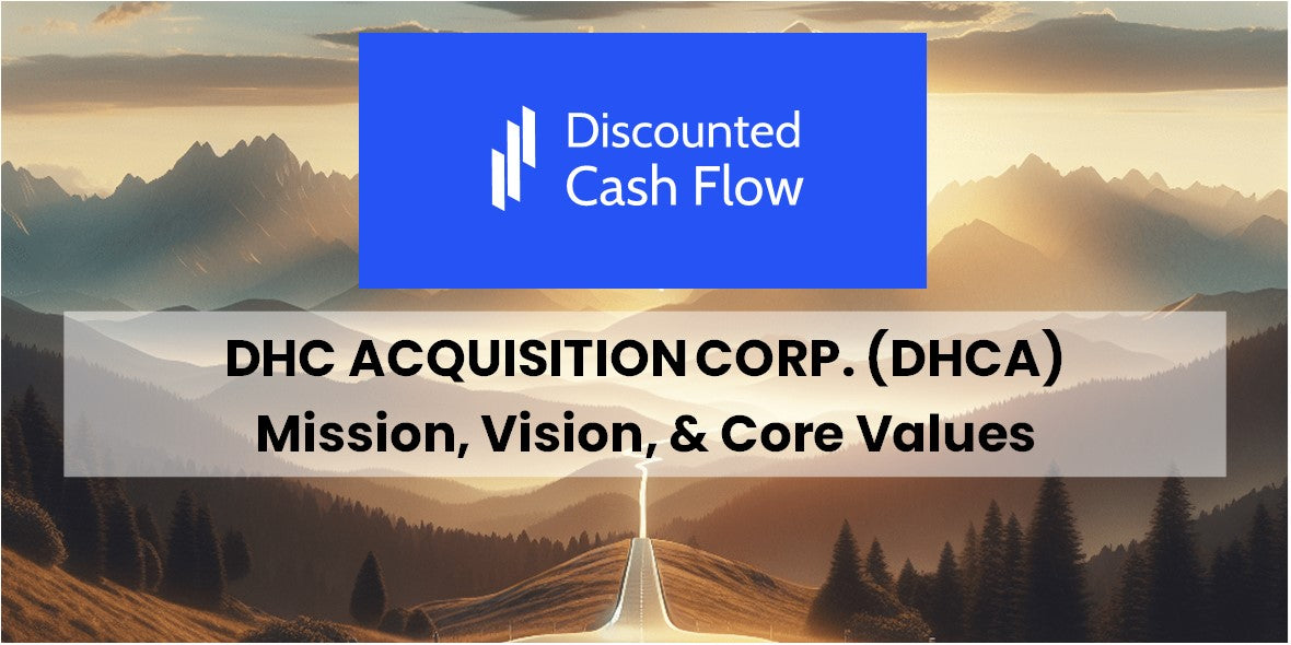Mission Statement, Vision, & Core Values (2025) of DHC Acquisition Corp ...