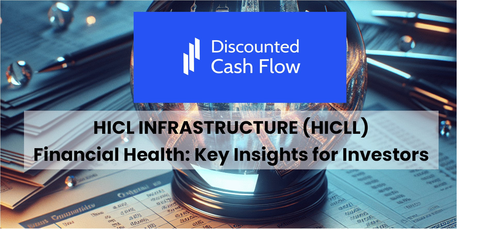Breaking Down HICL Infrastructure (HICLL) Financial Health: Key ...
