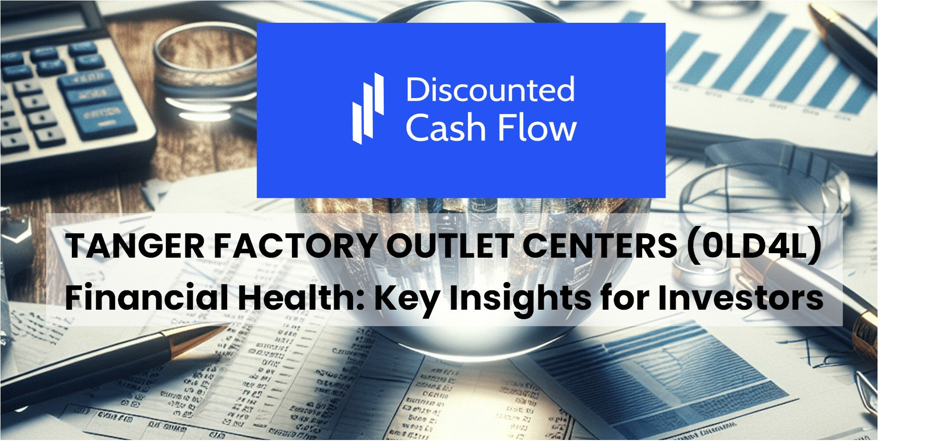 Breaking Down Tanger Factory Outlet Centers (0LD4L) Financial Health ...