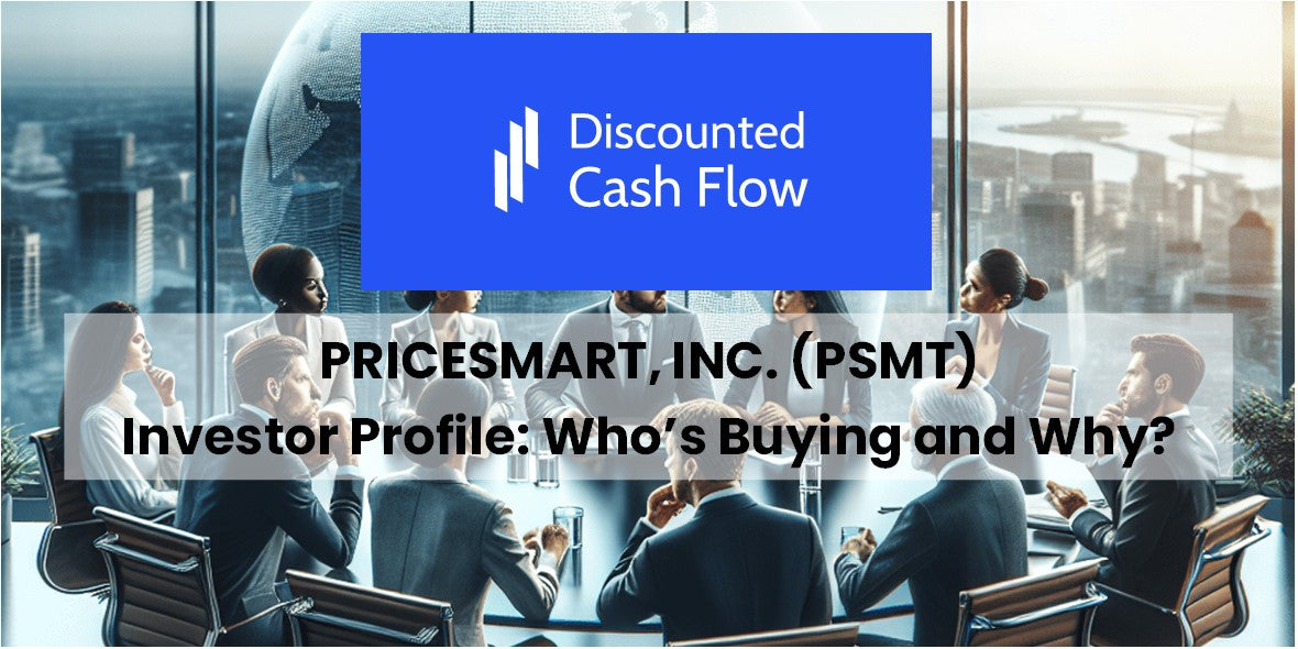 Exploring PriceSmart, Inc. (PSMT): Who s Buying and Why? – DCFmodeling.com
