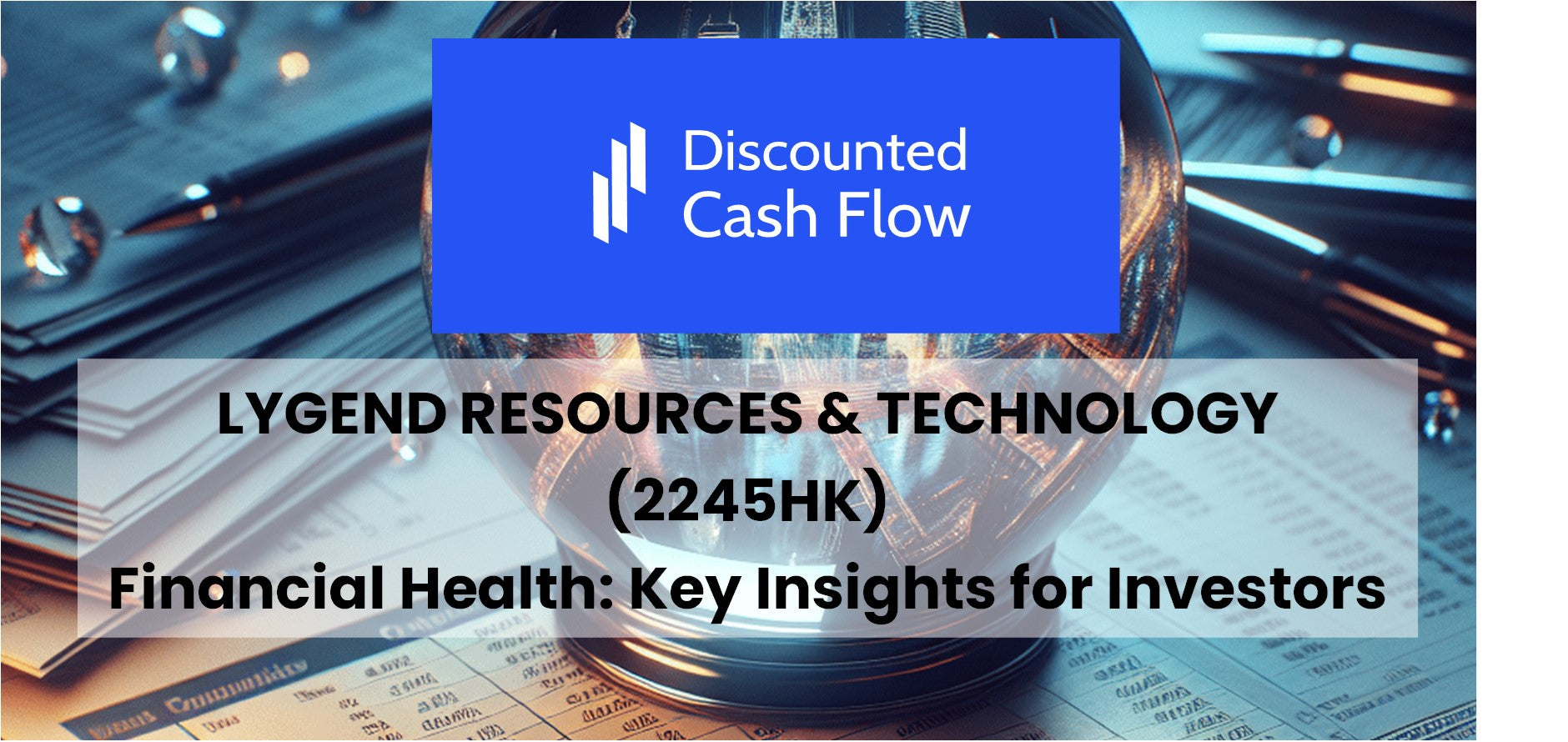 Breaking Down Lygend Resources & Technology (2245HK) Financial Health ...