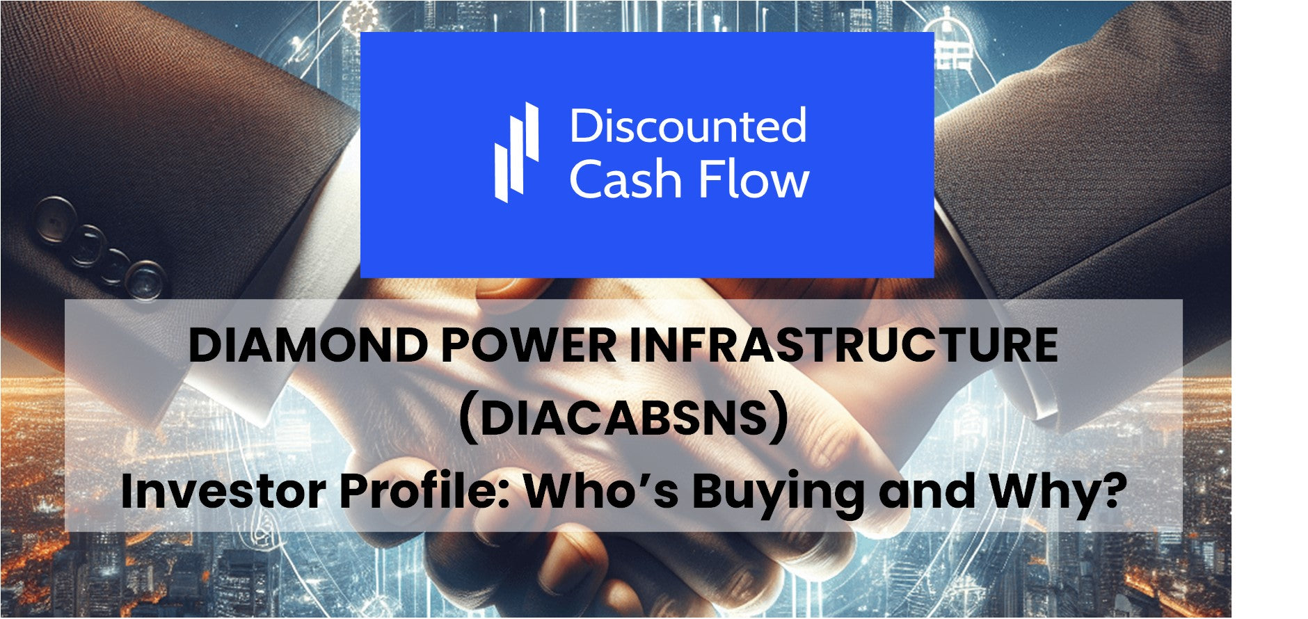 Exploring Diamond Power Infrastructure (DIACABSNS): Who’s Buying and ...