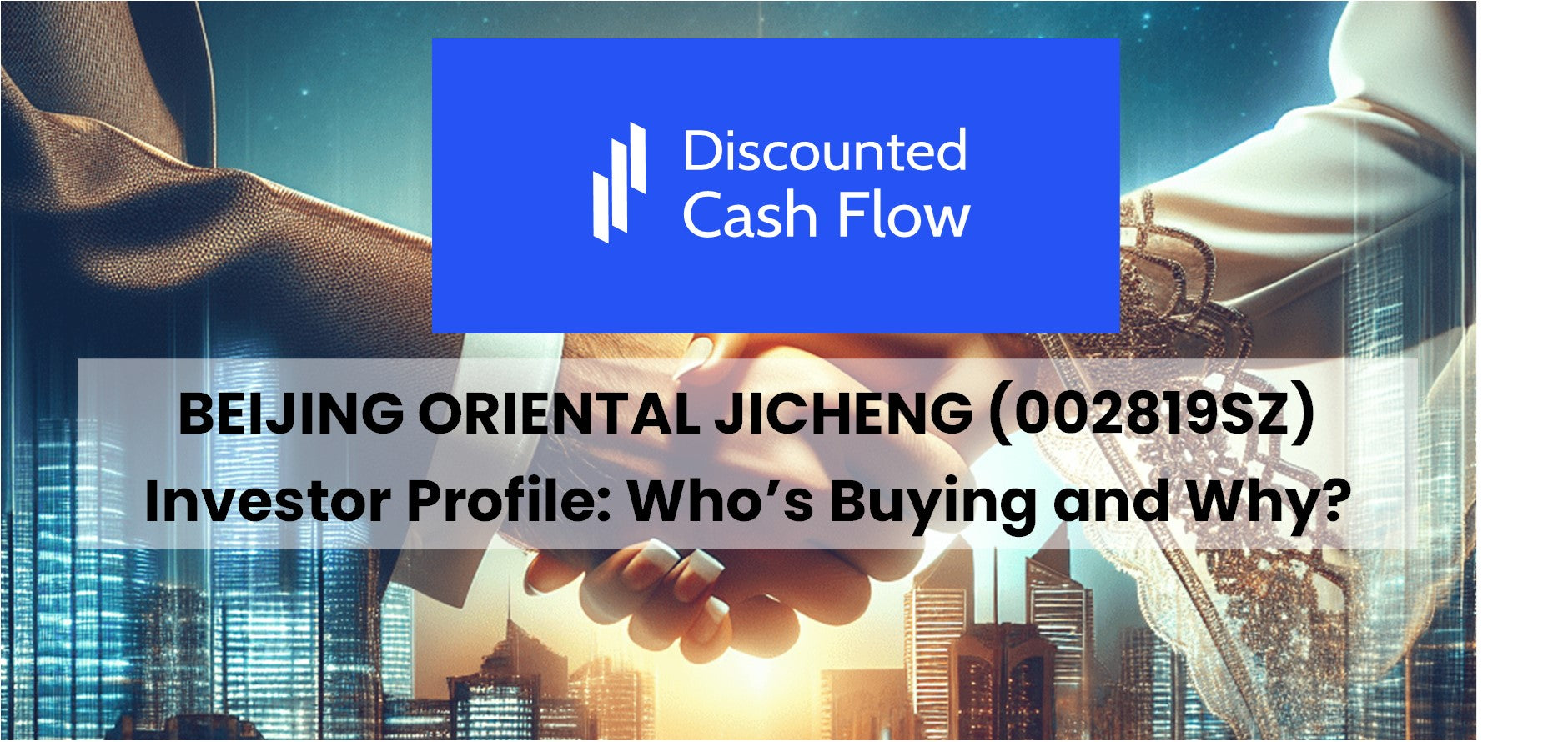 Exploring Beijing Oriental Jicheng (002819SZ): Who’s Buying and Why ...